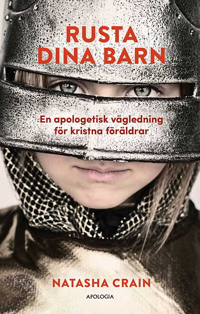 Rusta dina barn: En apologetisk vägledning för kristna föräldrar ...