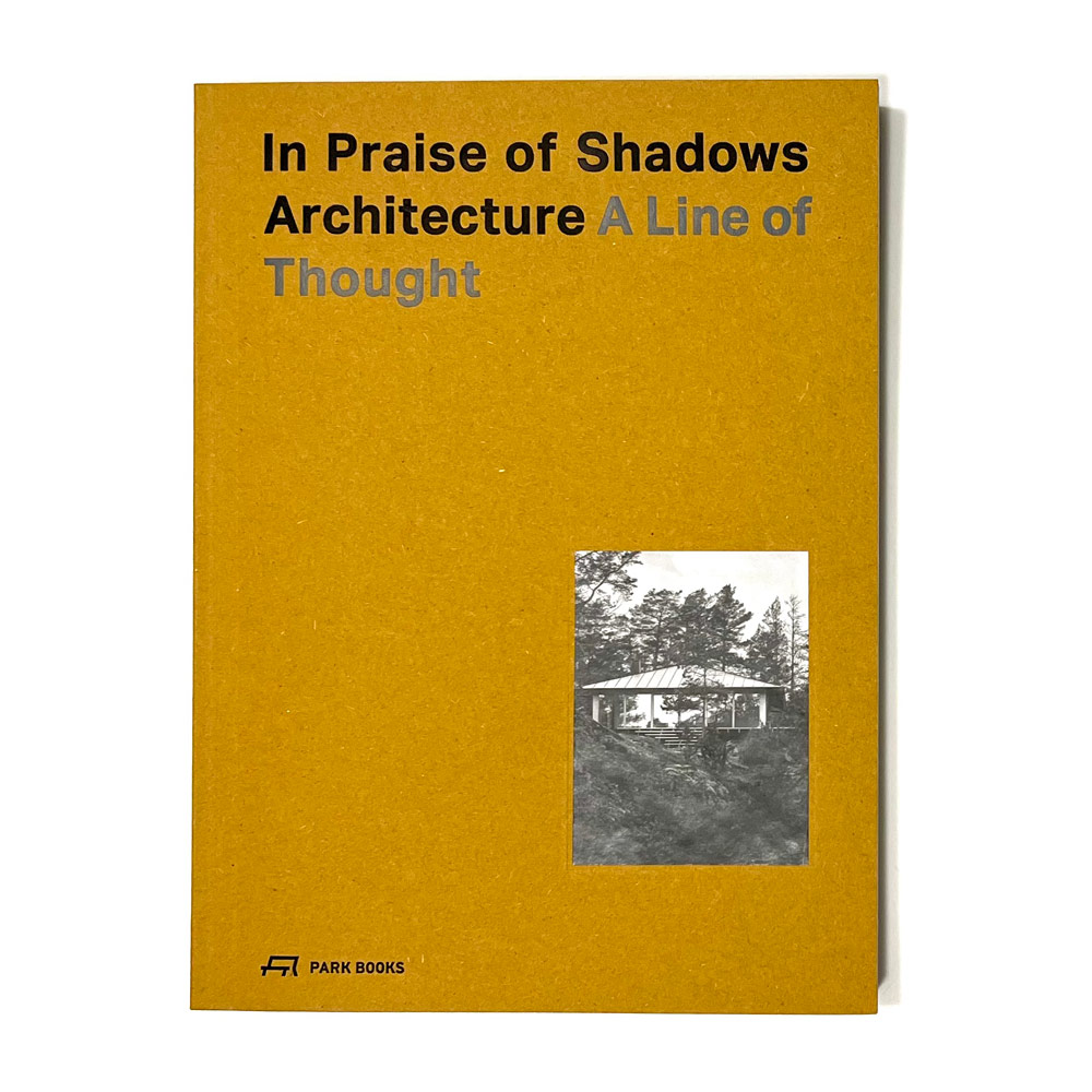 In Praise of Shadows: A Line of Thought - Konst/ig Books