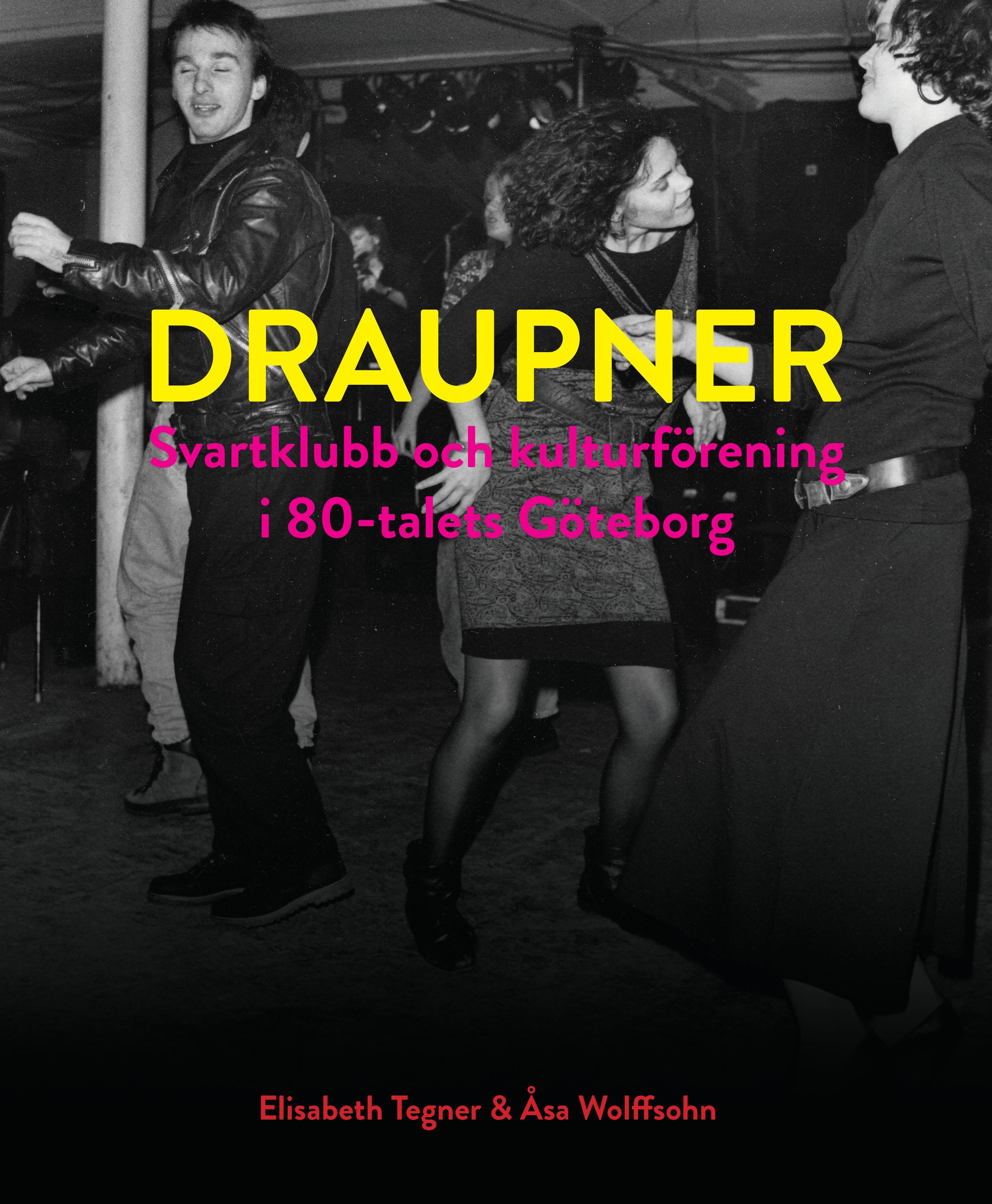 Draupner: svartklubb och kulturförening i 80-talets Göteborg ...