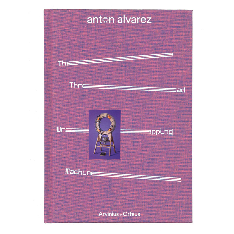 Anton Alvarez: The Thread Wrapping Machine - Konst/ig Books